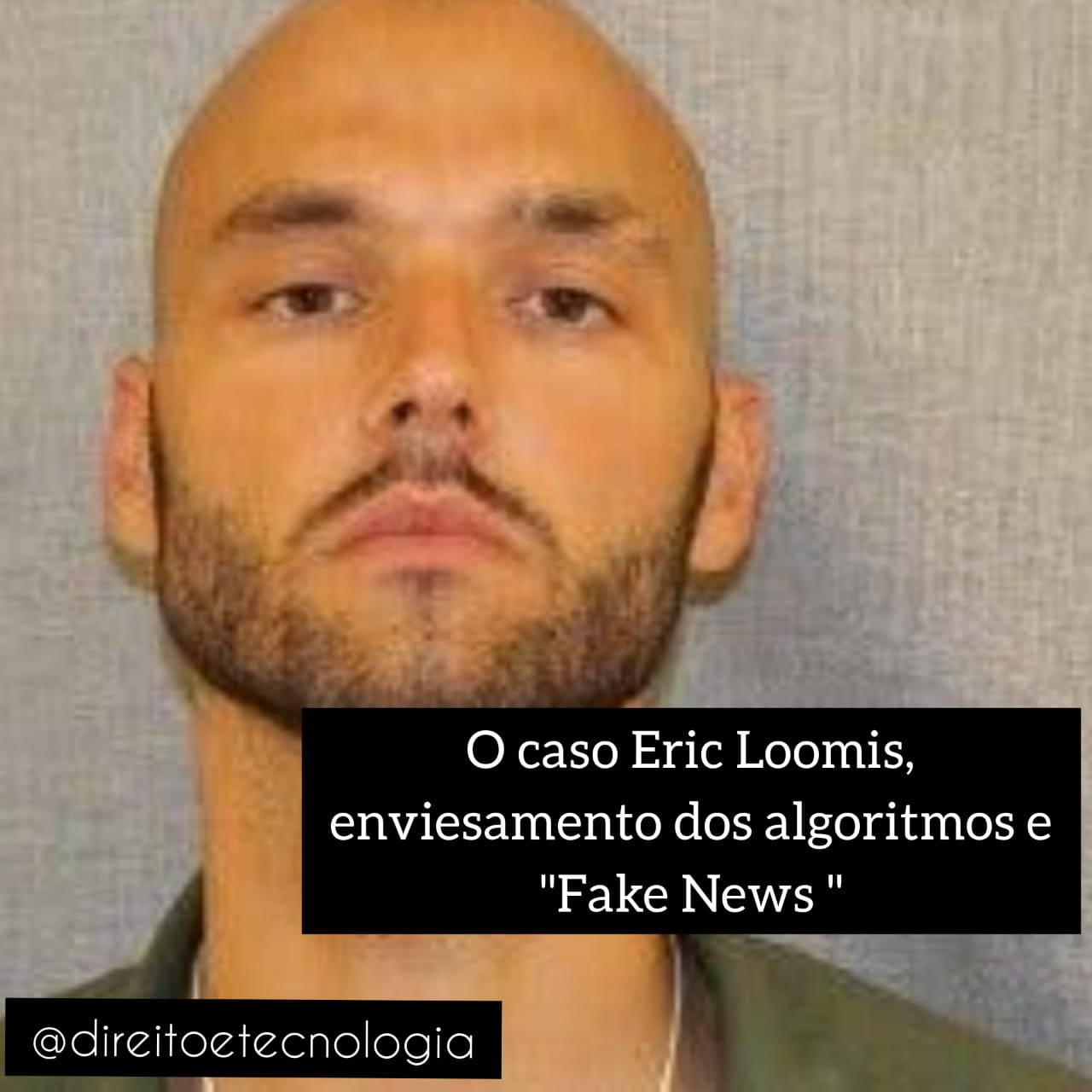 O CASO ERIC LOMMIS, ENVIESAMENTO DE ALGORITMOS E FAKE NEWS - Advocacia ...